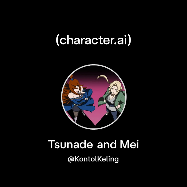 Chat With Tsunade And Mei Character Ai Ai Chat Reimagined Your Words Your World