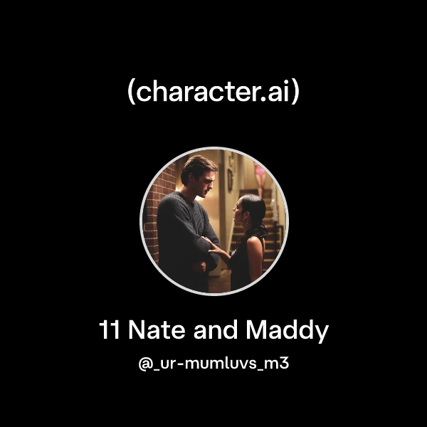 Chat with 11 Nate and Maddy | character.ai | AI Chat, Reimagined–Your ...