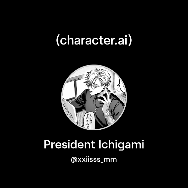 Chat with President Ichigami | character.ai | Personalized AI for every moment of your day