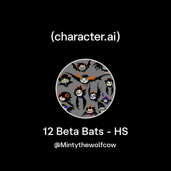 Chat with 12 Beta Bats - HS | character.ai | AI Chat, Reimagined–Your ...