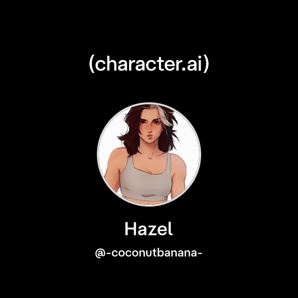 Chat with Hazel | character.ai | Personalized AI for every moment of your day