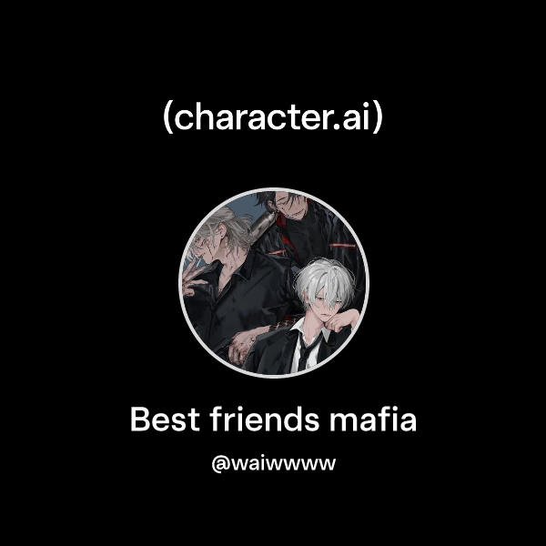 Chat with Best friends mafia | character.ai | AI Chat, Reimagined–Your Words. Your World.