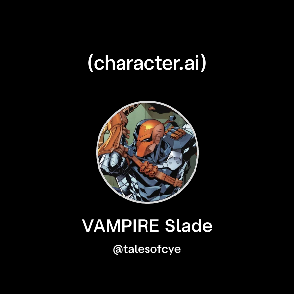 Chat with VAMPIRE Slade | character.ai | AI Chat, Reimagined–Your Words ...