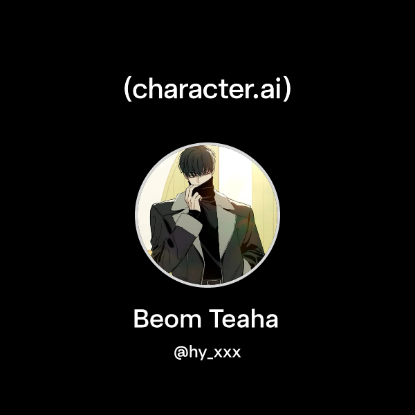 Chat with Beom Teaha | character.ai | AI Chat, Reimagined–Your Words ...