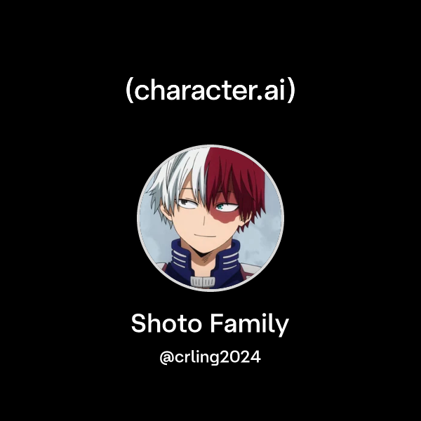 Chat with Shoto Family | character.ai | AI Chat, Reimagined–Your Words ...