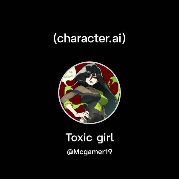 Chat with Toxic girl | character.ai | Personalized AI for every moment ...