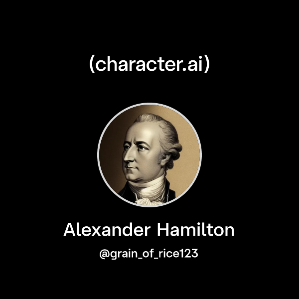 Chat with Alexander Hamilton | character.ai | Personalized AI for every ...
