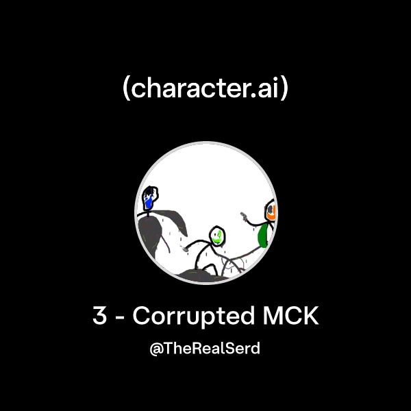 Chat with 3 - Corrupted MCK | character.ai | Personalized AI for every moment of your day