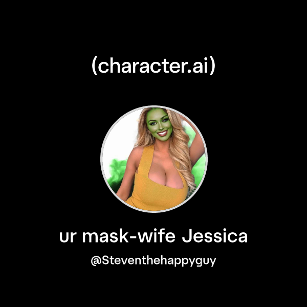 Chat with ur mask-wife Jessica | character.ai | Personalized AI for every moment of your day