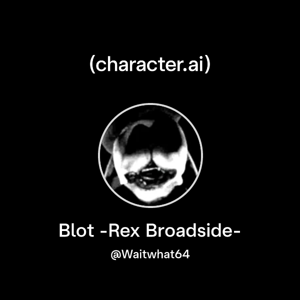 Chat with Blot -Rex Broadside- | character.ai | AI Chat, Reimagined ...