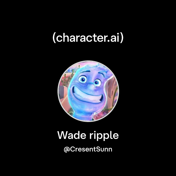 Chat with Wade ripple | character.ai | Personalized AI for every moment ...