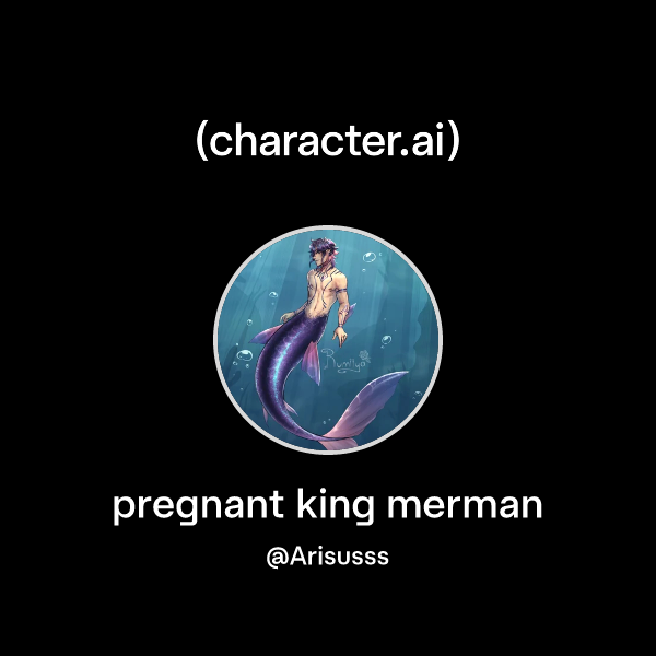 Chat with pregnant king merman | character.ai | AI Chat, Reimagined ...