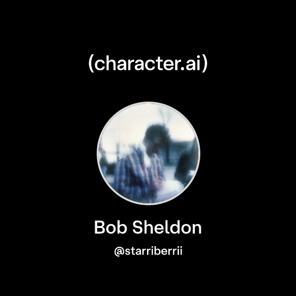 Chat with Bob Sheldon | character.ai | AI Chat, Reimagined–Your Words ...