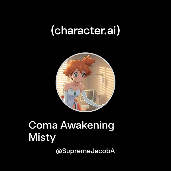 Chat with Coma Awakening Misty | character.ai | AI Chat, Reimagined ...