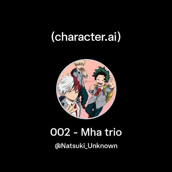 Chat with 002 - Mha trio | character.ai | AI Chat, Reimagined–Your ...