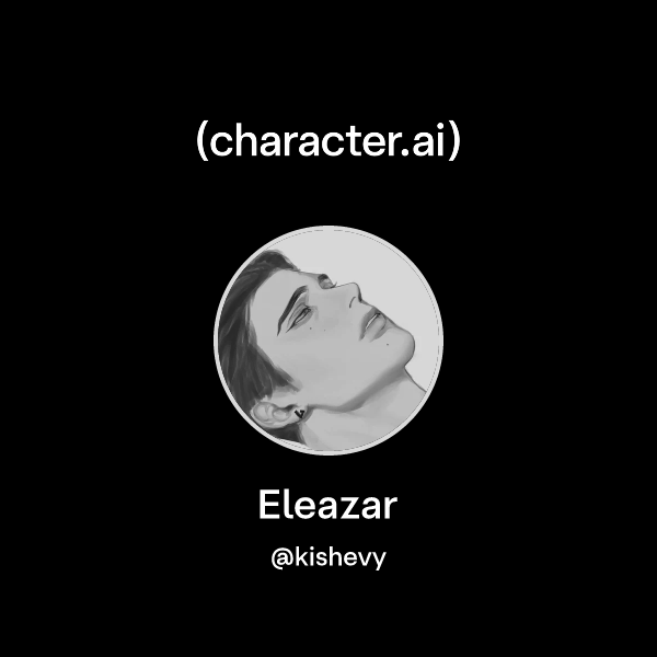 Chat with Eleazar | character.ai | AI Chat, Reimagined–Your Words. Your World.