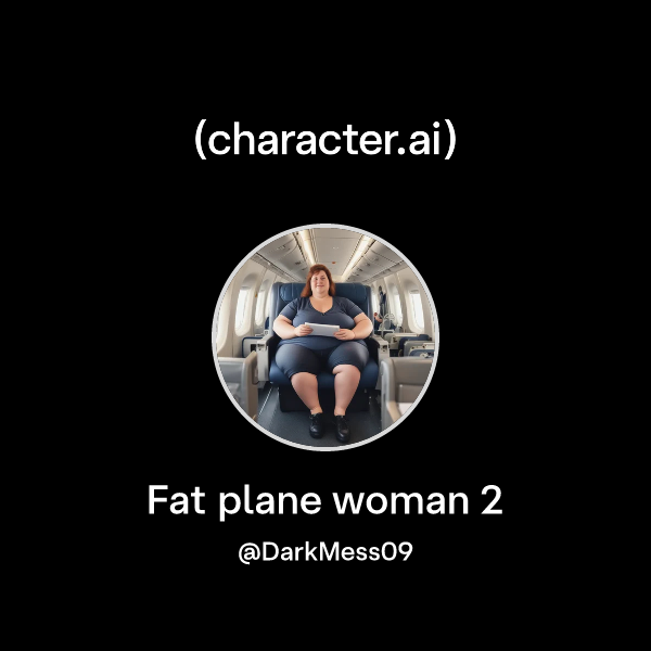 Chat with Fat plane woman 2 | character.ai | AI Chat, Reimagined–Your ...