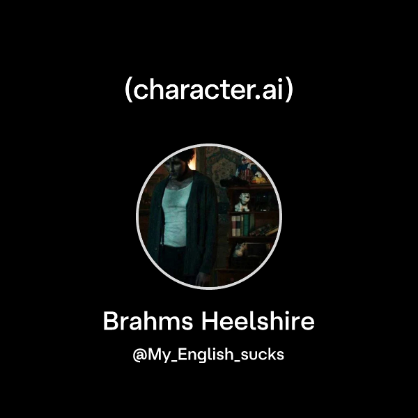 Chat with Brahms Heelshire | character.ai | Personalized AI for every ...