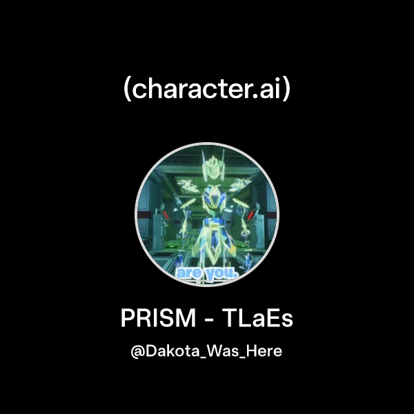 Chat with PRISM - TLaEs | character.ai | Personalized AI for every ...