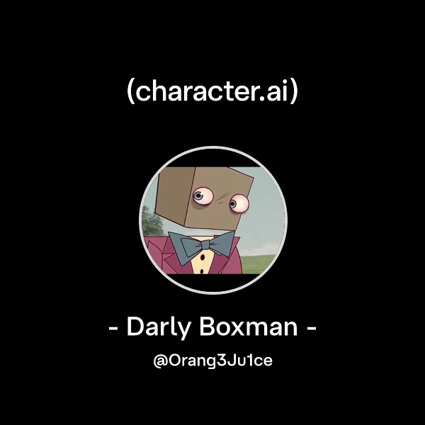 Chat with - Darly Boxman - | character.ai | AI Chat, Reimagined–Your ...