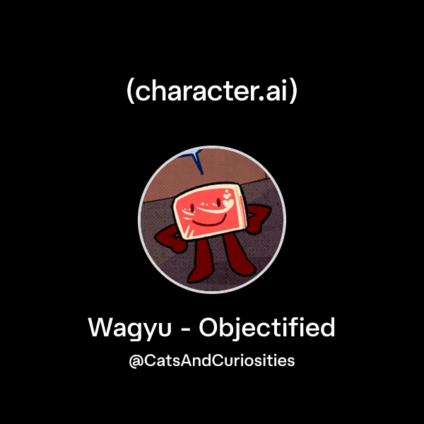 Chat with Wagyu - Objectified | character.ai | AI Chat, Reimagined–Your ...