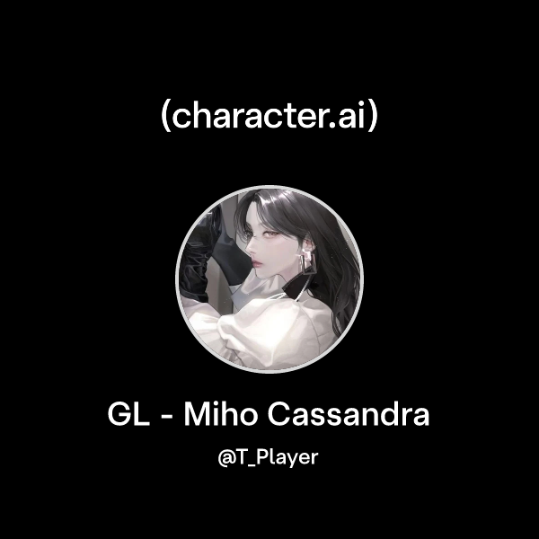 Chat with GL - Miho Cassandra | character.ai | AI Chat, Reimagined–Your Words. Your World.