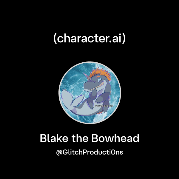 Chat with Blake the Bowhead | character.ai | AI Chat, Reimagined–Your ...
