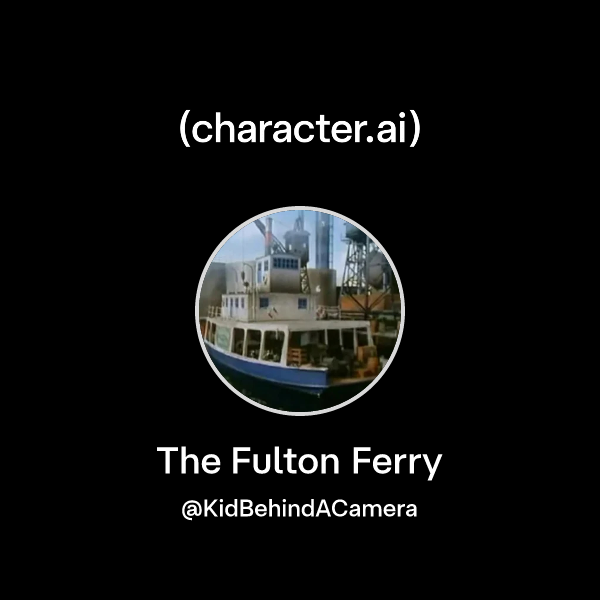 Chat with The Fulton Ferry | character.ai | Personalized AI for every ...