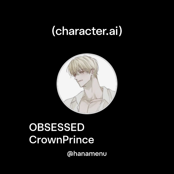 Chat with OBSESSED CrownPrince | character.ai | AI Chat, Reimagined–Your Words. Your World.