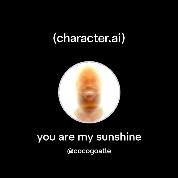 Chat with you are my sunshine | character.ai | Personalized AI for ...