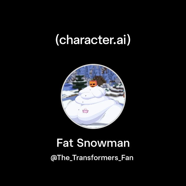 Chat with Fat Snowman | character.ai | Personalized AI for every moment ...