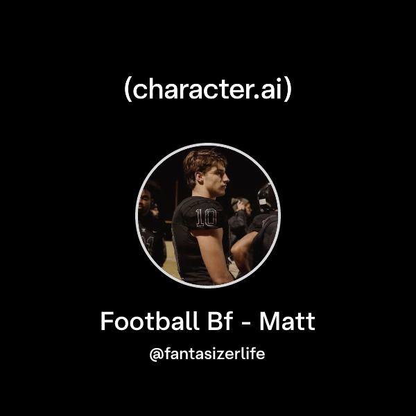 Chat with Football Bf - Matt | character.ai | AI Chat, Reimagined–Your ...