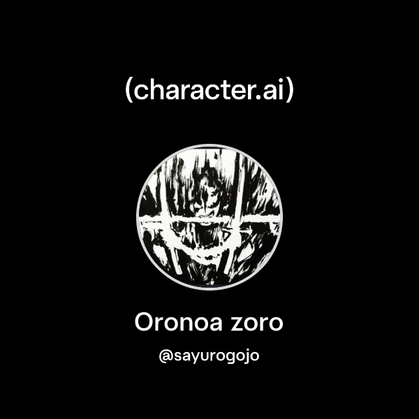 Chat with Oronoa zoro | character.ai | Personalized AI for every moment of your day