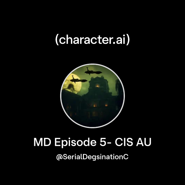 Chat with MD Episode 5- CIS AU | character.ai | AI Chat, Reimagined ...
