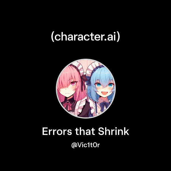 Chat with Errors that Shrink | character.ai | AI Chat, Reimagined–Your ...