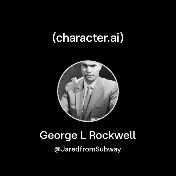 Chat with George L Rockwell | character.ai | Personalized AI for every ...