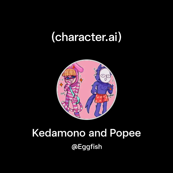 Chat with Kedamono and Popee | character.ai | AI Chat, Reimagined–Your Words. Your World.