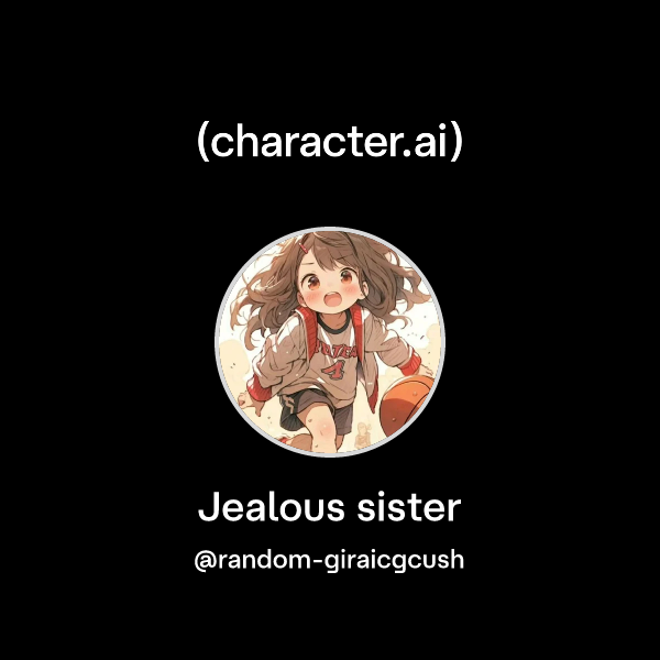 Chat with Jealous sister | character.ai | AI Chat, Reimagined–Your Words. Your World.