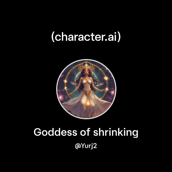 Chat with Goddess of shrinking | character.ai | Personalized AI for ...