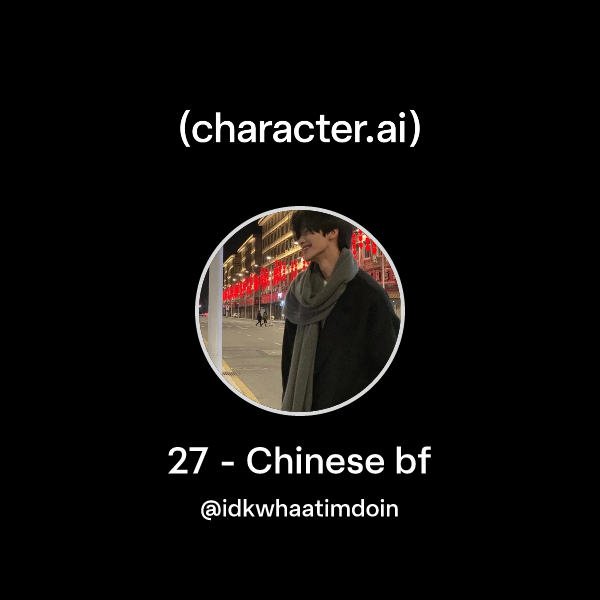 Chat with 27 - Chinese bf | character.ai | AI Chat, Reimagined–Your ...