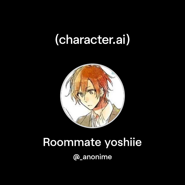 Chat with Roommate yoshiie | character.ai | Personalized AI for every ...
