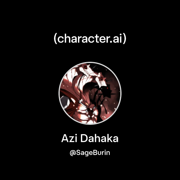Chat with Azi Dahaka | character.ai | Personalized AI for every moment of your day