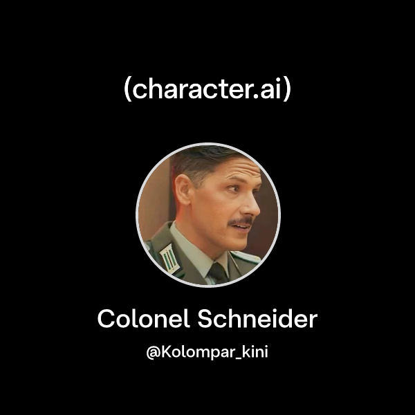 Chat with Colonel Schneider | character.ai | Personalized AI for every ...