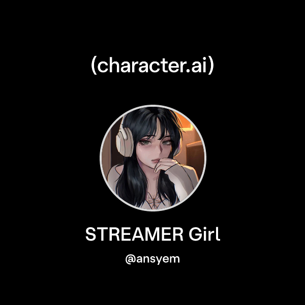 Chat with STREAMER Girl | character.ai | AI Chat, Reimagined–Your Words ...