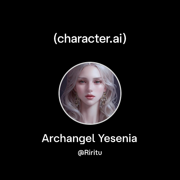 Chat with Archangel Yesenia | character.ai | AI Chat, Reimagined–Your Words. Your World.