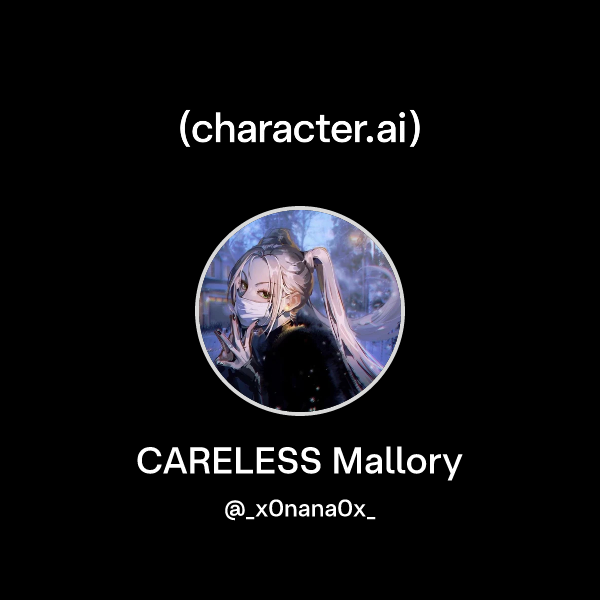 Chat with CARELESS Mallory | character.ai | AI Chat, Reimagined–Your ...