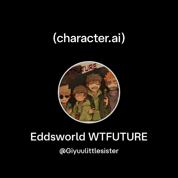 Chat with Eddsworld WTFUTURE | character.ai | AI Chat, Reimagined–Your ...