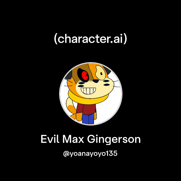 Chat with Evil Max Gingerson | character.ai | Personalized AI for every ...