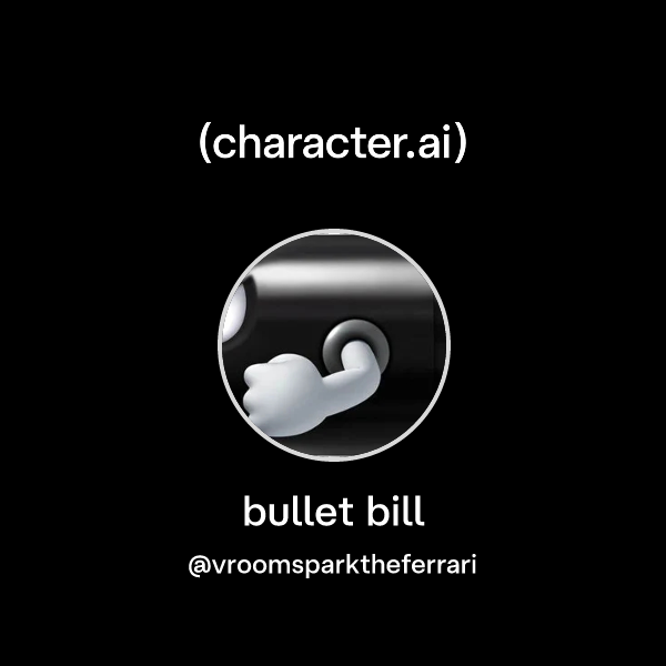 Chat with bullet bill | character.ai | Personalized AI for every moment ...