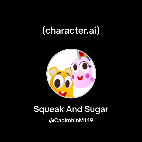 Chat with Squeak And Sugar | character.ai | Personalized AI for every ...
